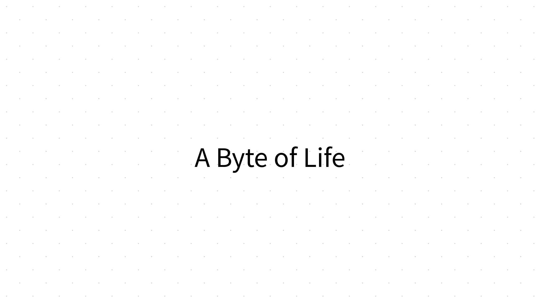 A Byte of Life