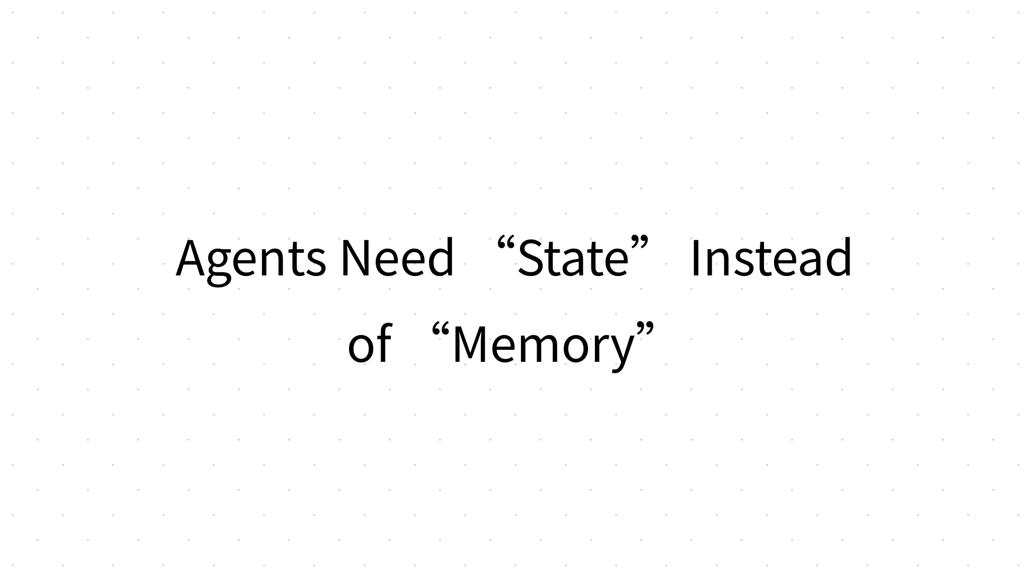 Agents Need “State” Instead of “Memory”