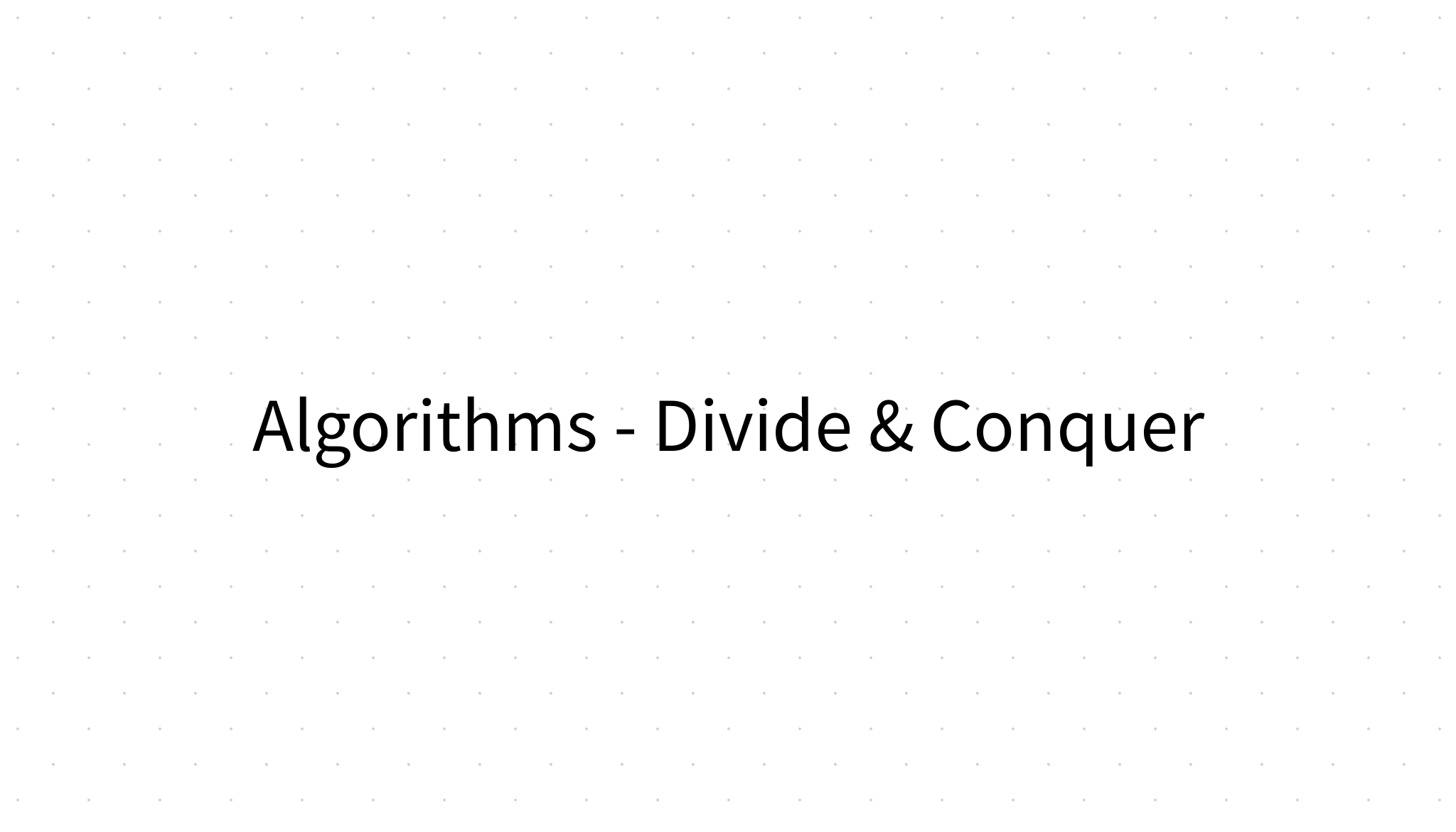 Algorithms - Divide & Conquer