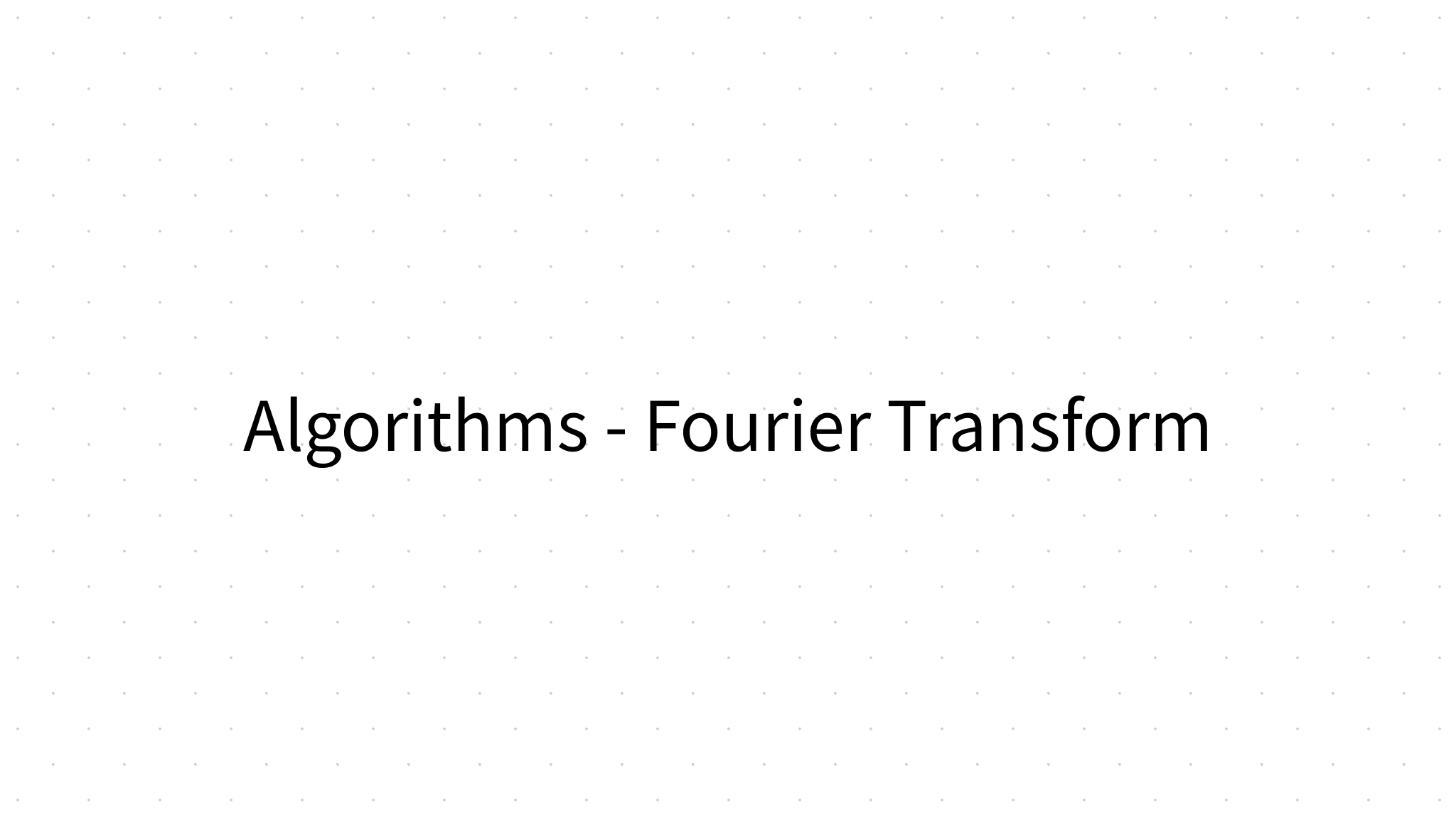Algorithms - Fourier Transform