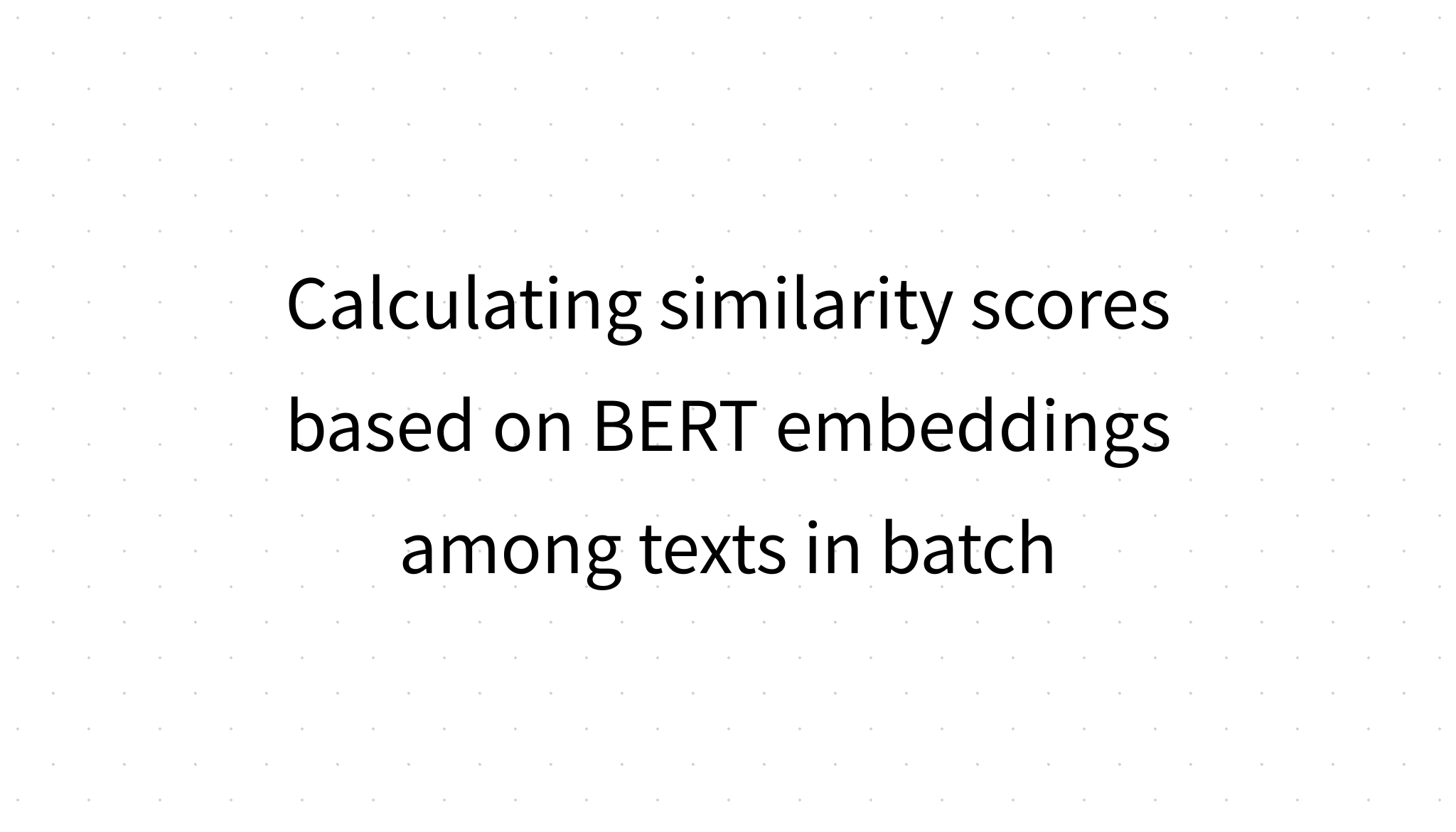 Calculating similarity scores based on BERT embeddings among texts in batch