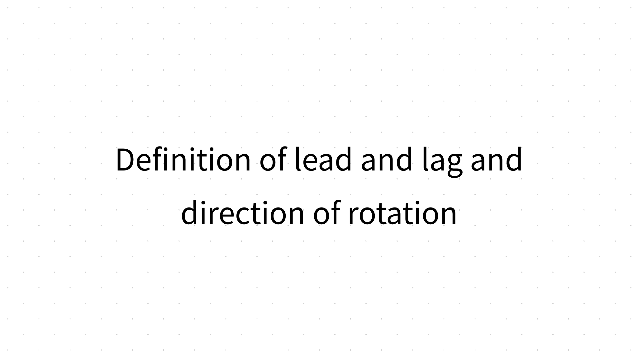 Definition of lead and lag and direction of rotation