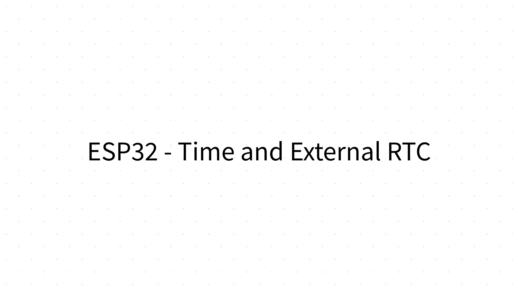 ESP32 - Time and External RTC
