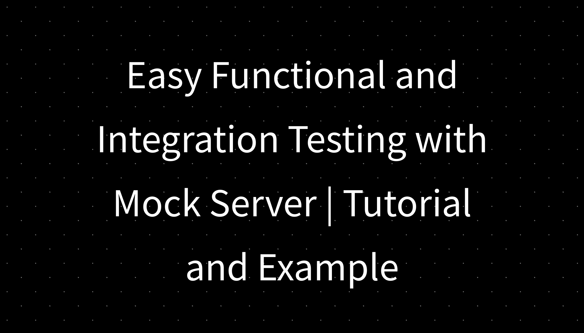Easy Functional and Integration Testing with Mock Server | Tutorial and ...