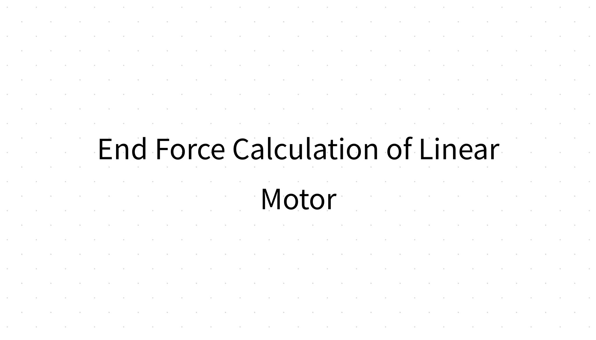 End Force Calculation of Linear Motor