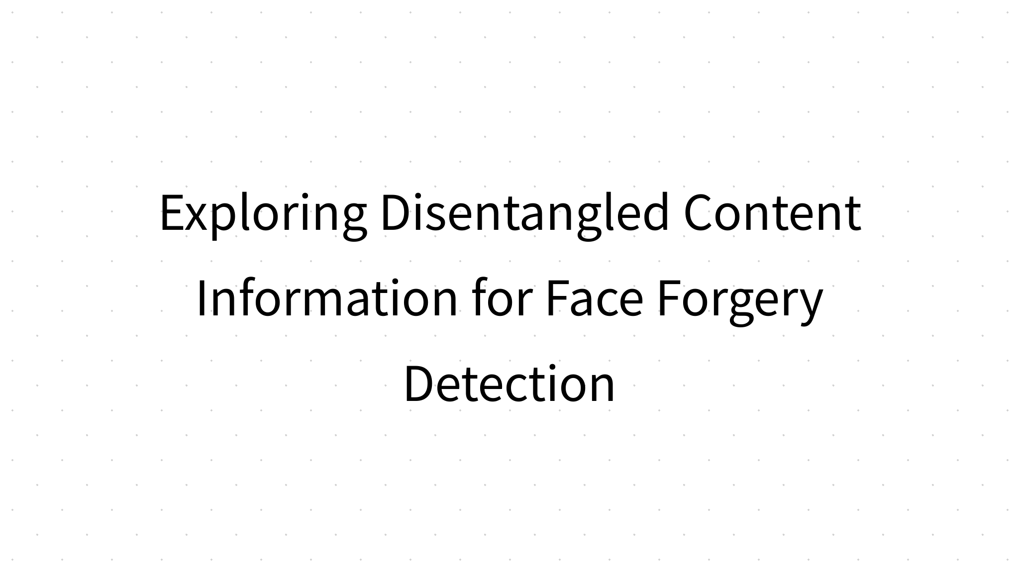 Exploring Disentangled Content Information for Face Forgery Detection
