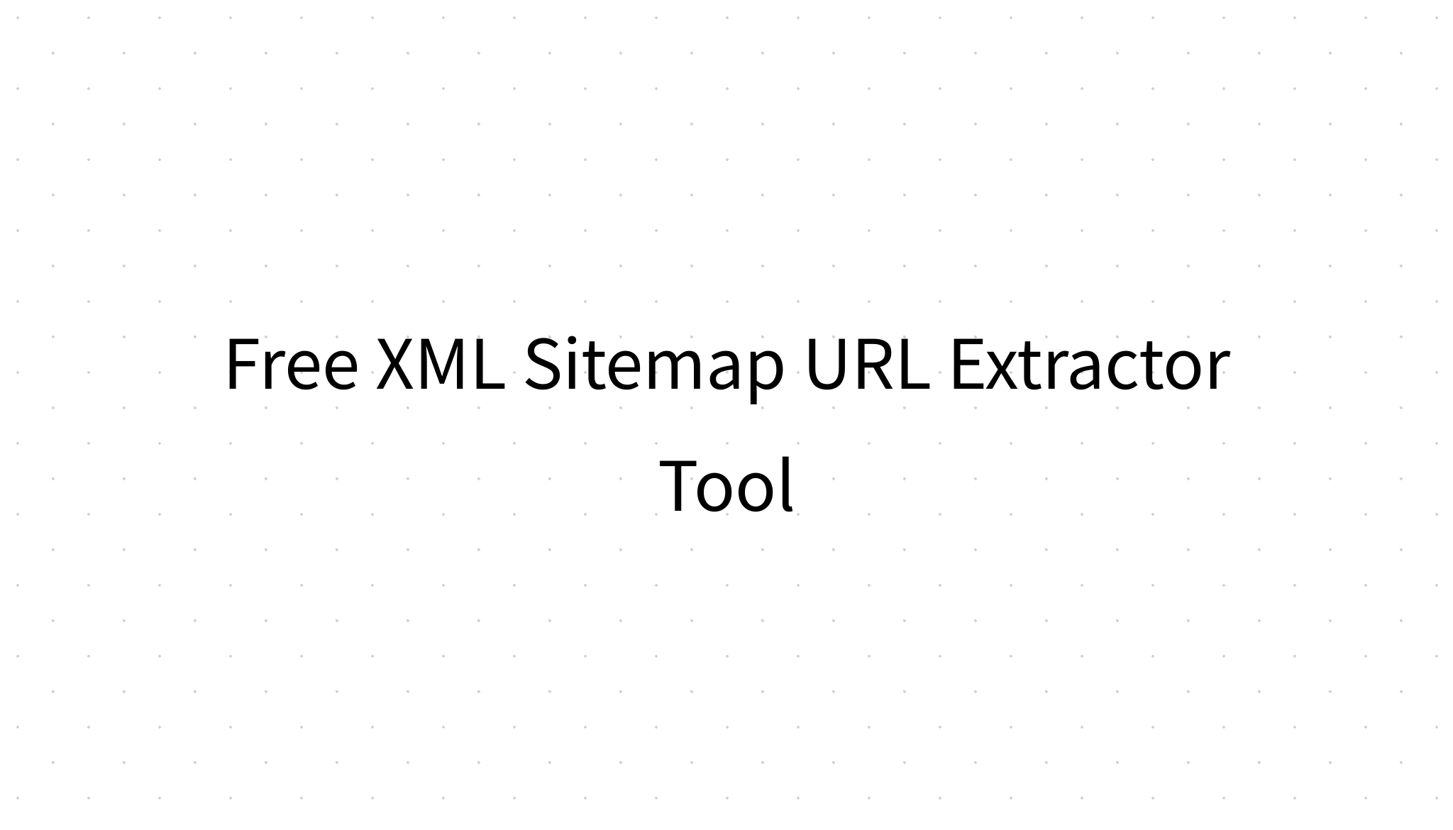 Free XML Sitemap URL Extractor Tool