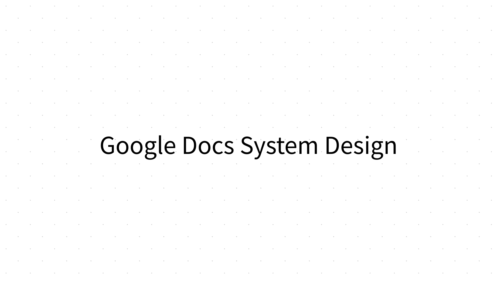 Google Docs System Design