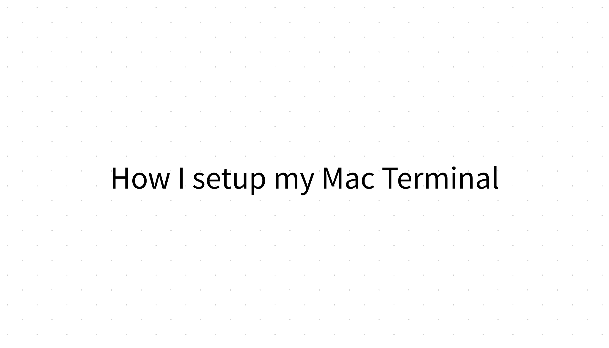 How I setup my Mac Terminal