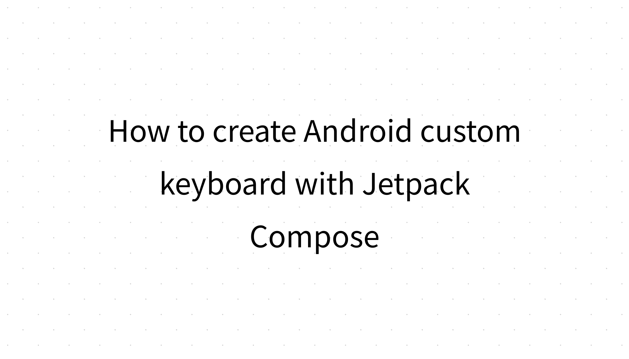 How to create Android custom keyboard with Jetpack Compose