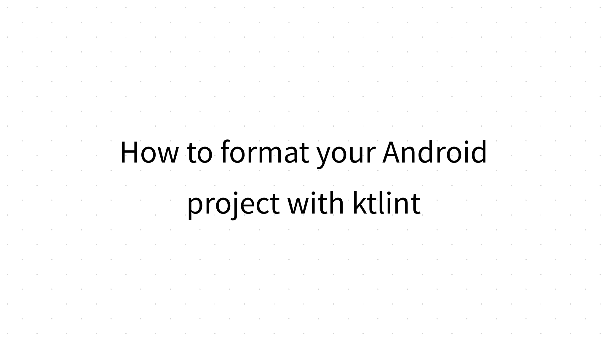 How to format your Android project with ktlint