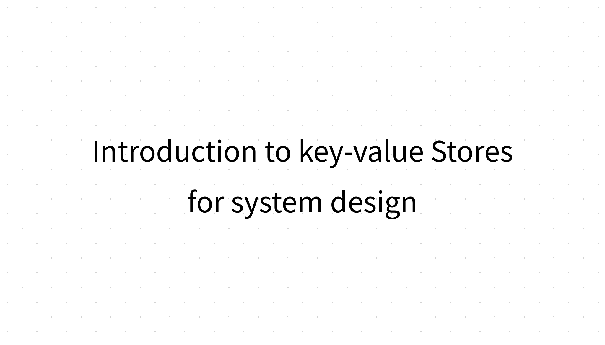Introduction to key-value Stores for system design
