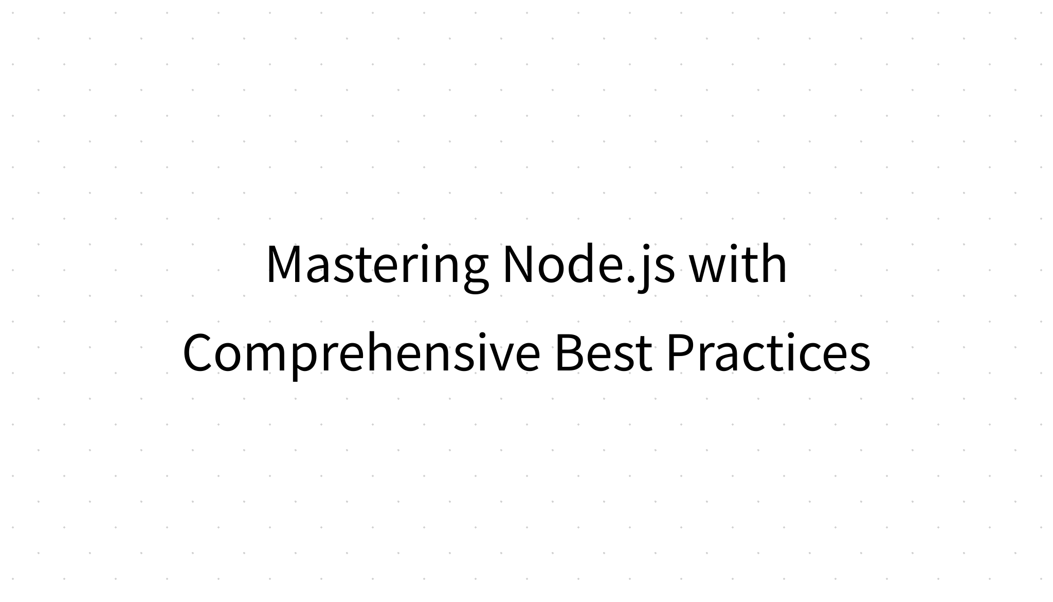 Mastering Node.js with Comprehensive Best Practices