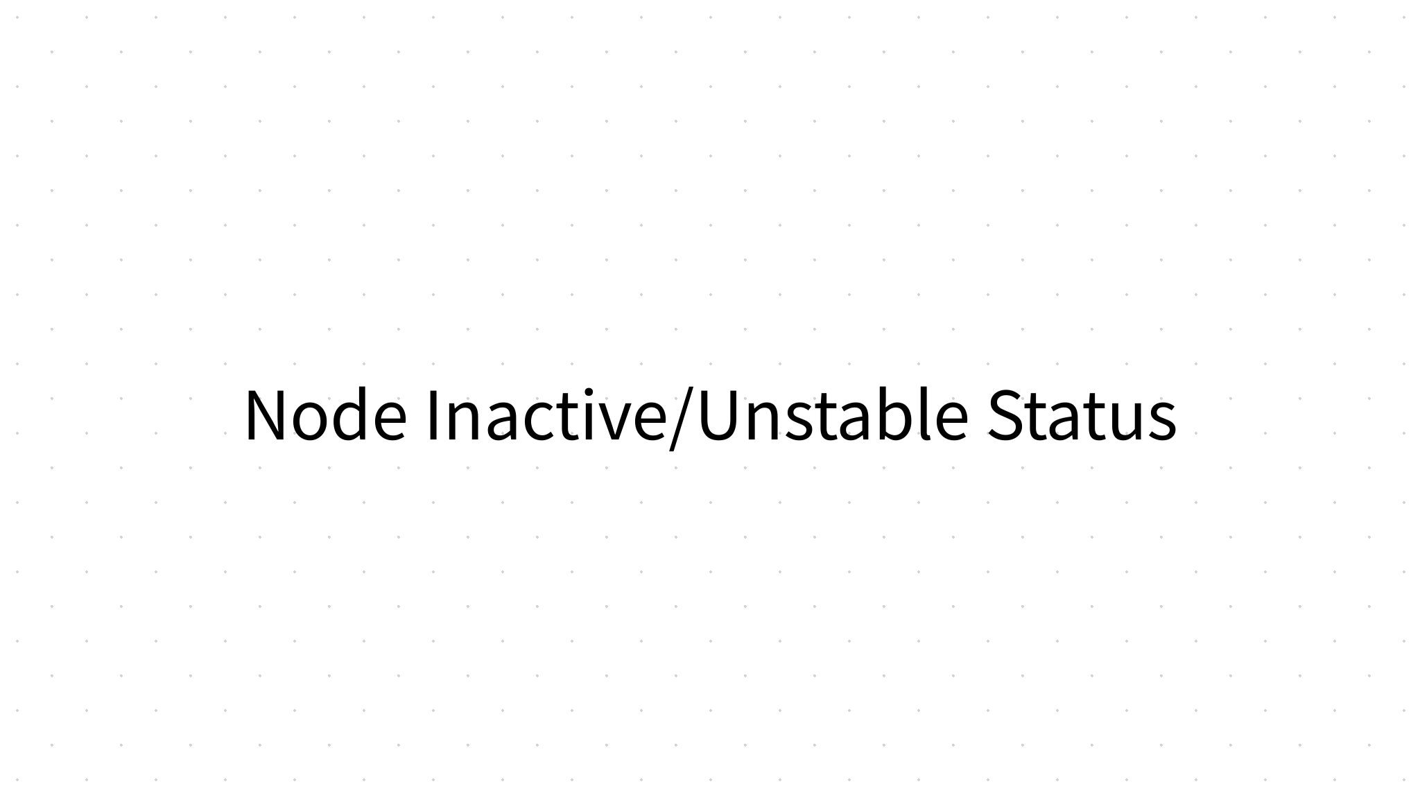 Node Inactive/Unstable Status