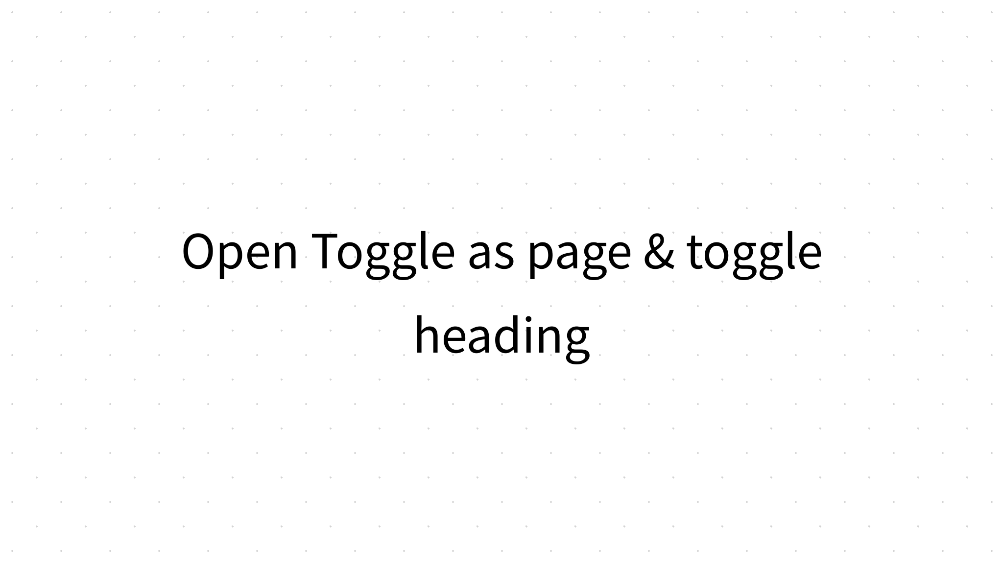 Open Toggle as page & toggle heading