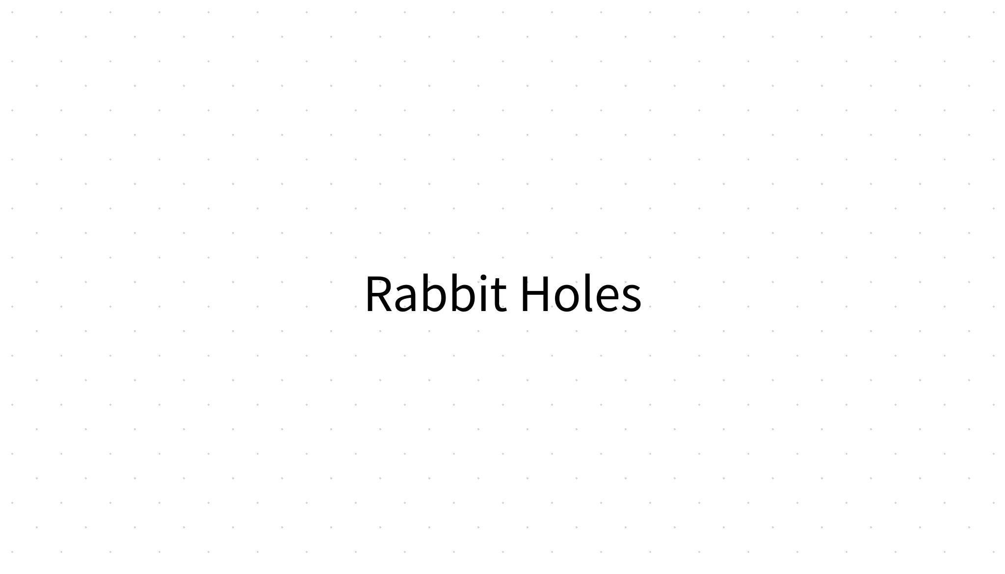 Rabbit Holes
