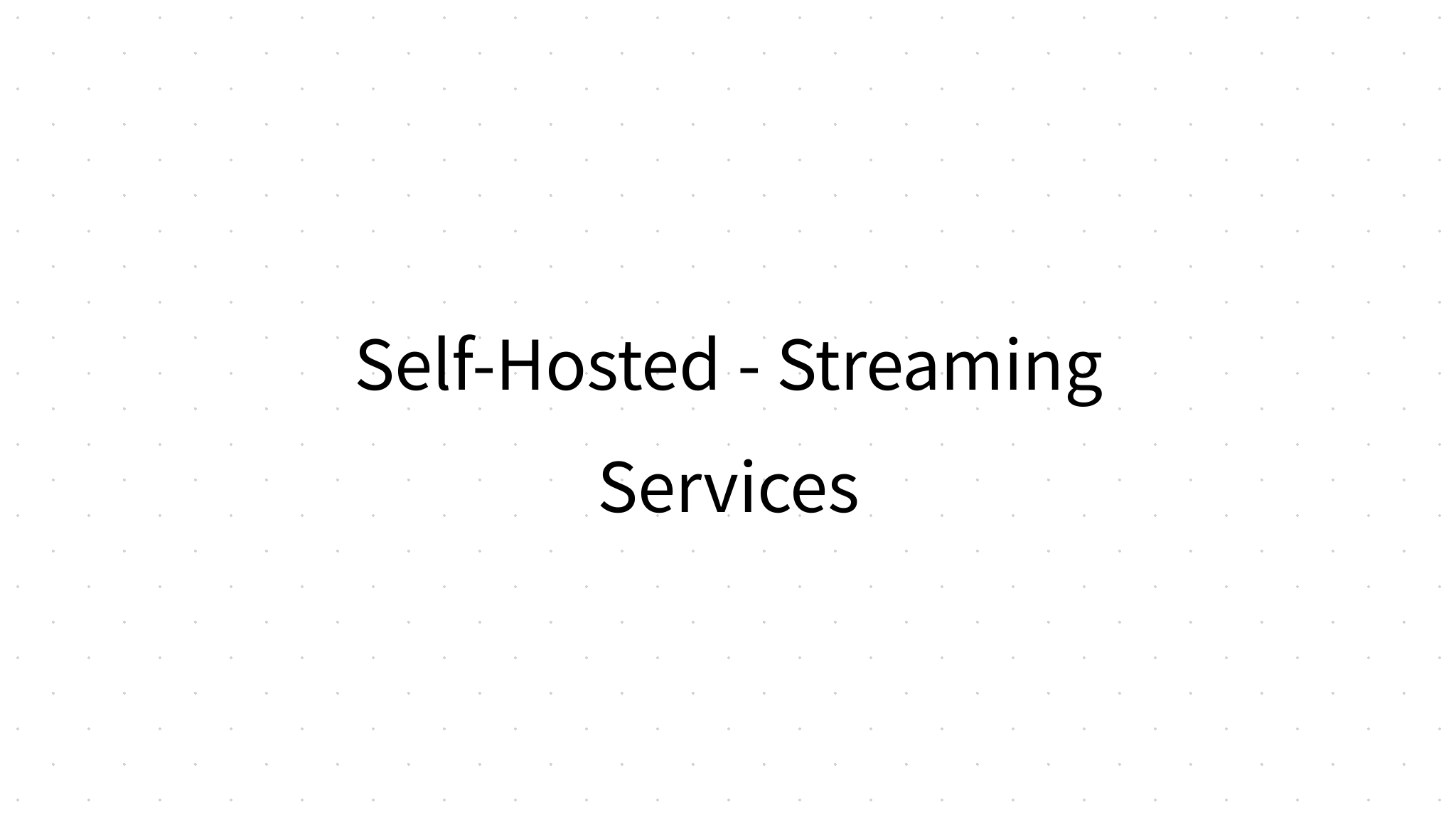 Self-Hosted - Streaming Services