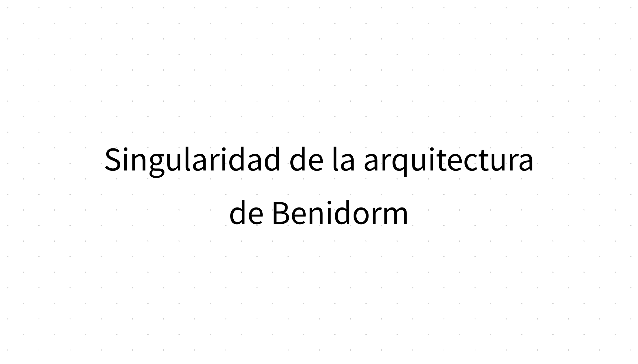 Singularidad de la arquitectura de Benidorm