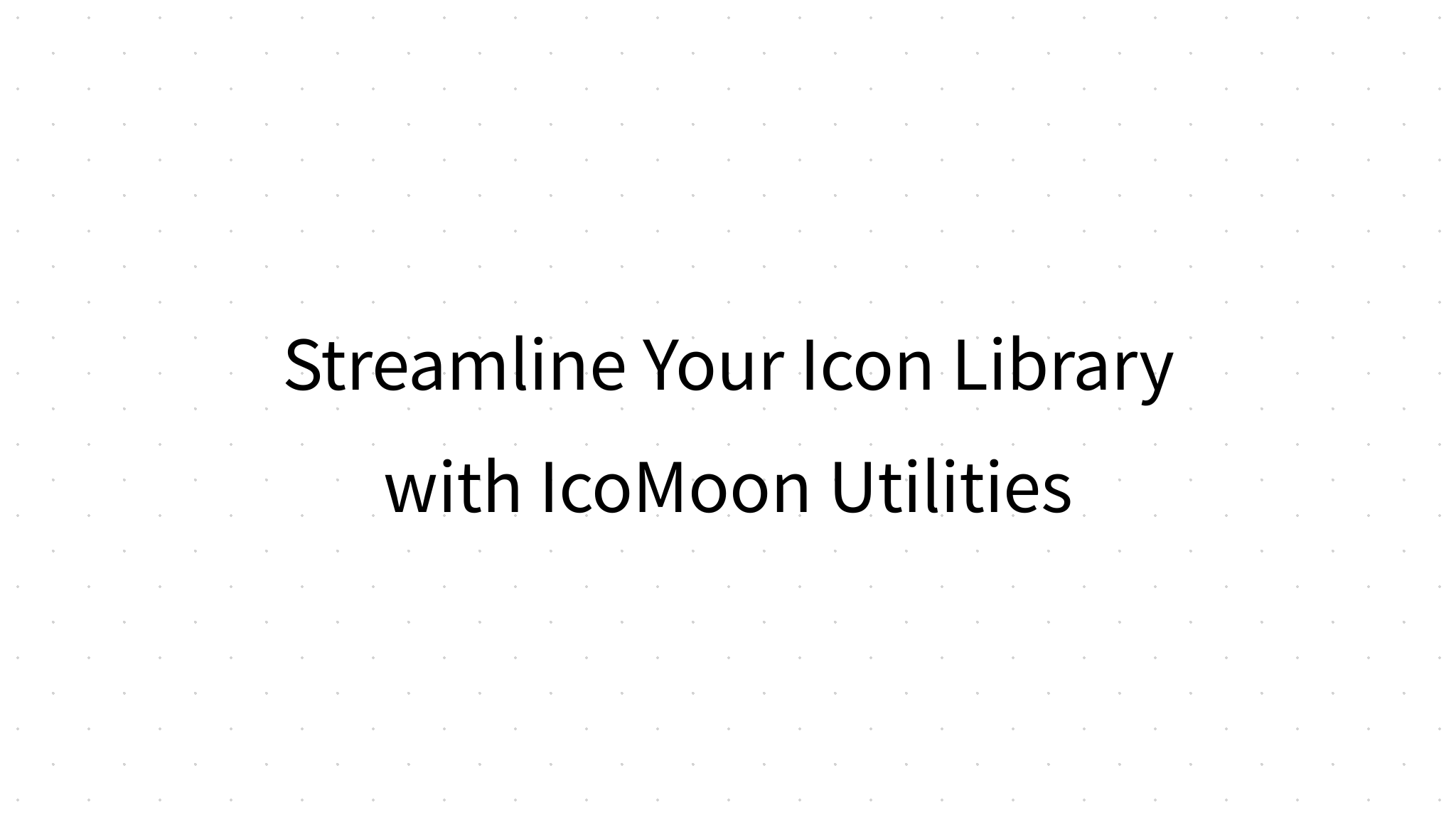 Streamline Your Icon Library with IcoMoon Utilities