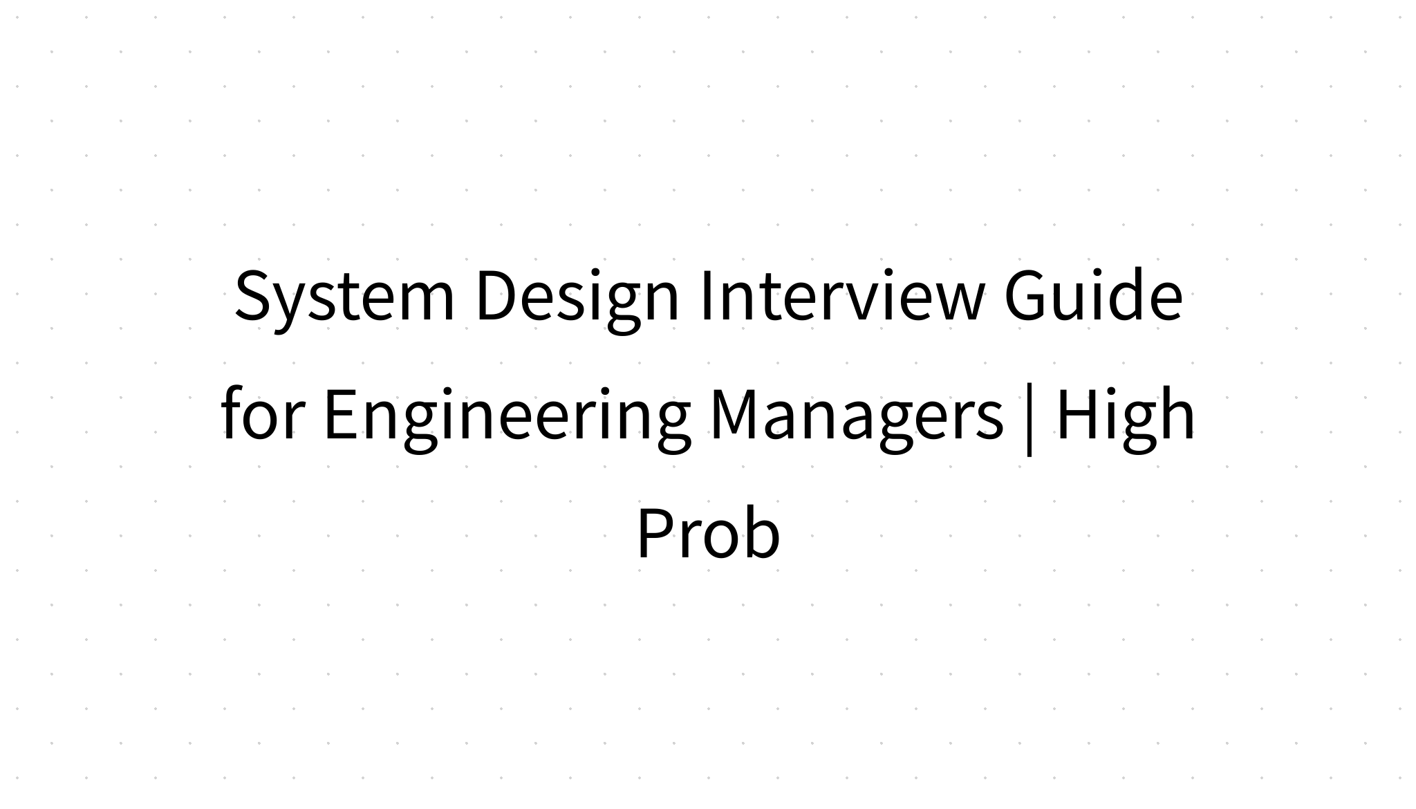 System Design Interview Guide for Engineering Managers | High Prob