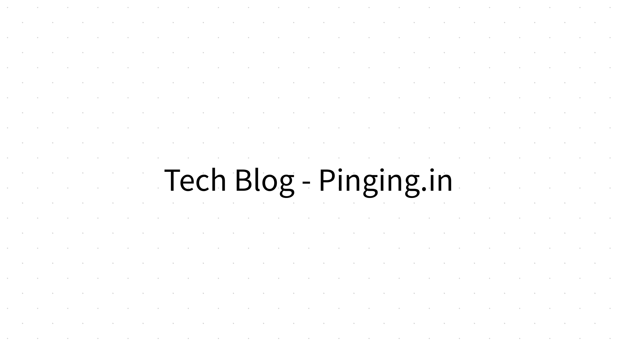 Tech Blog - Pinging.in