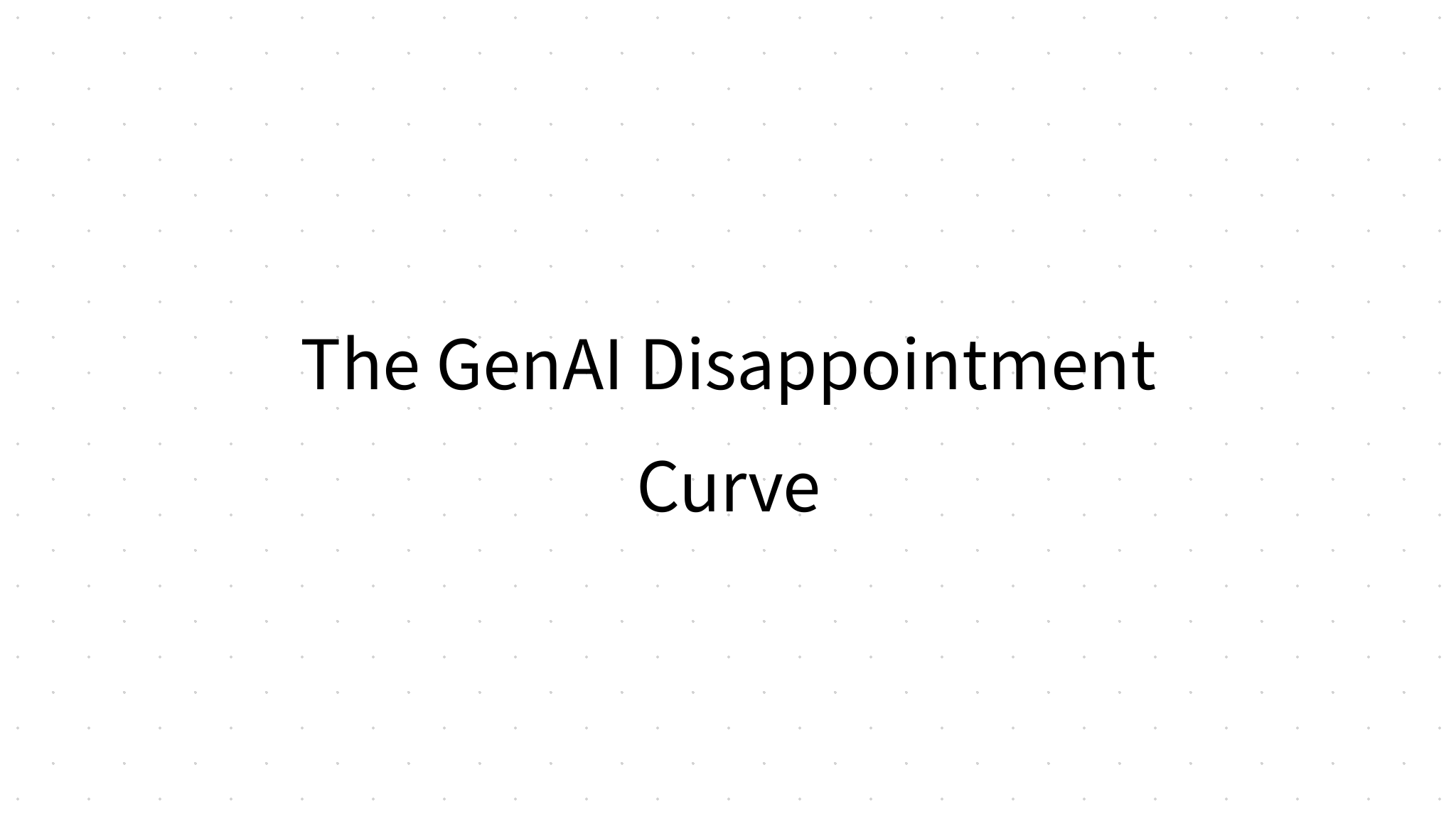 The GenAI Disappointment Curve