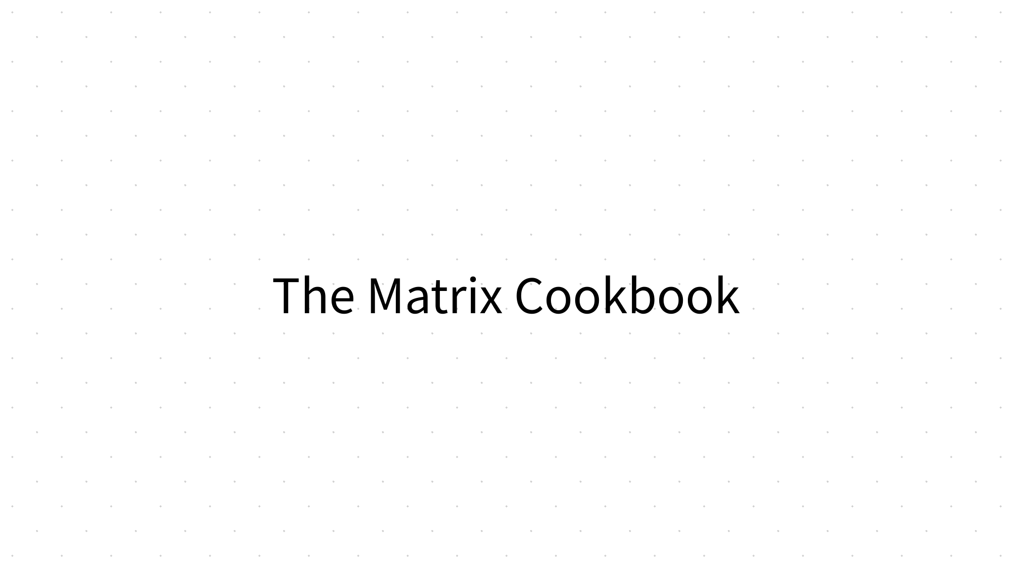 The Matrix Cookbook