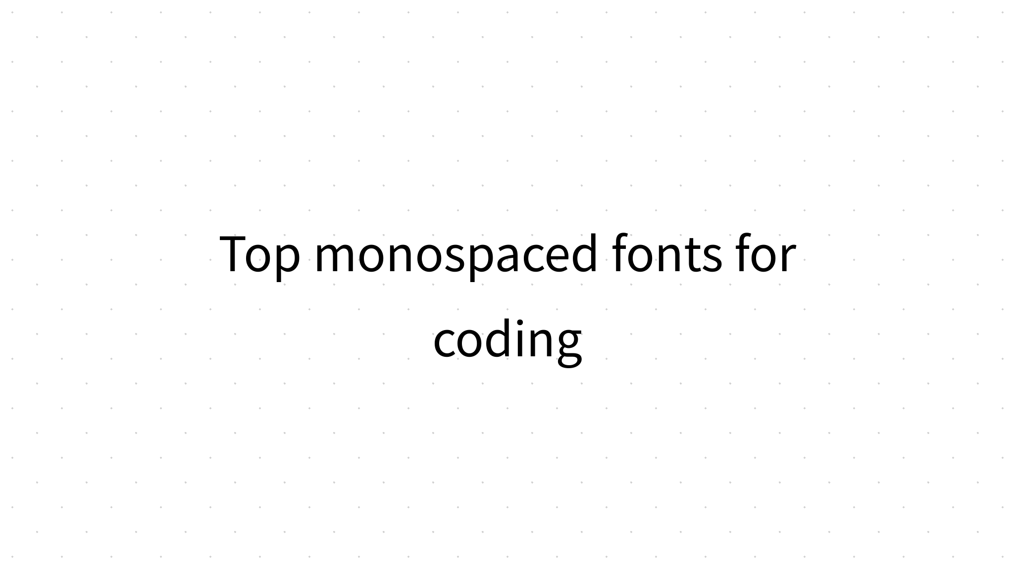 Top monospaced fonts for coding