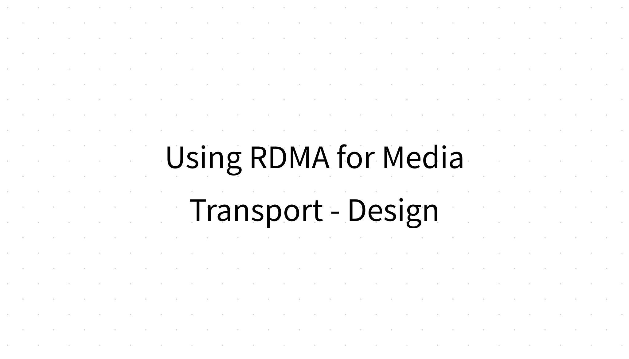 Using RDMA for Media Transport - Design