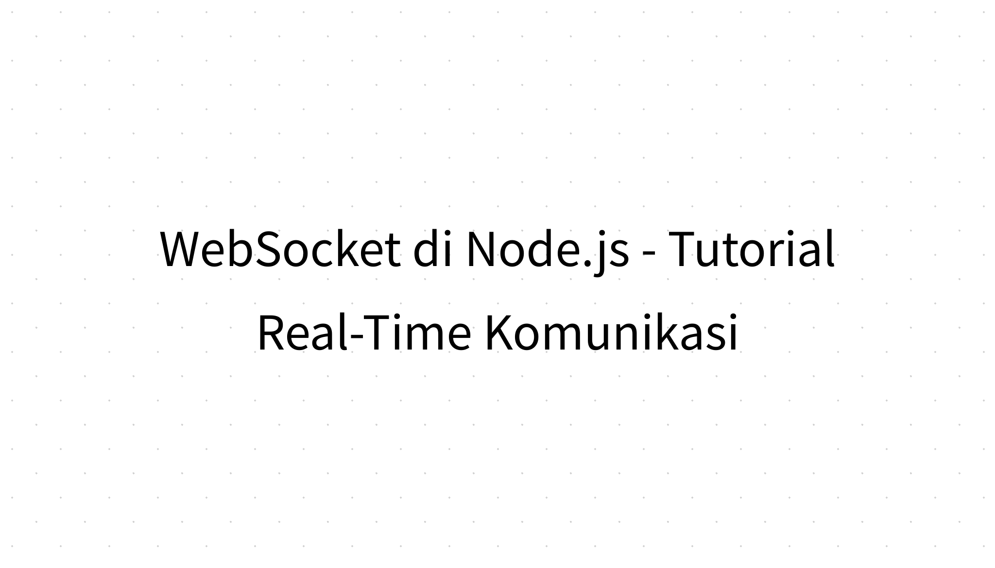 WebSocket di Node.js - Tutorial Real-Time Komunikasi