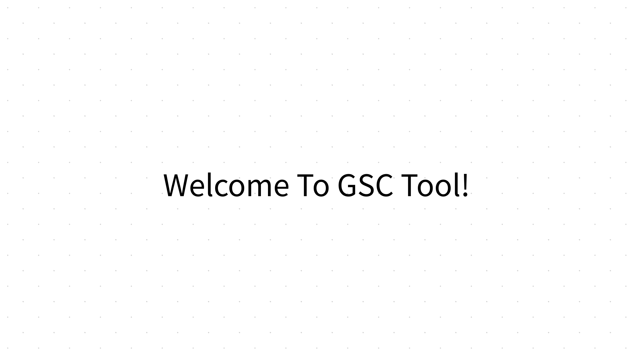 Welcome To GSC Tool!