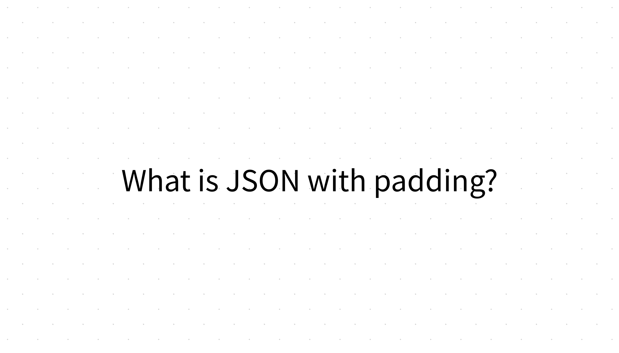 What is JSON with padding?