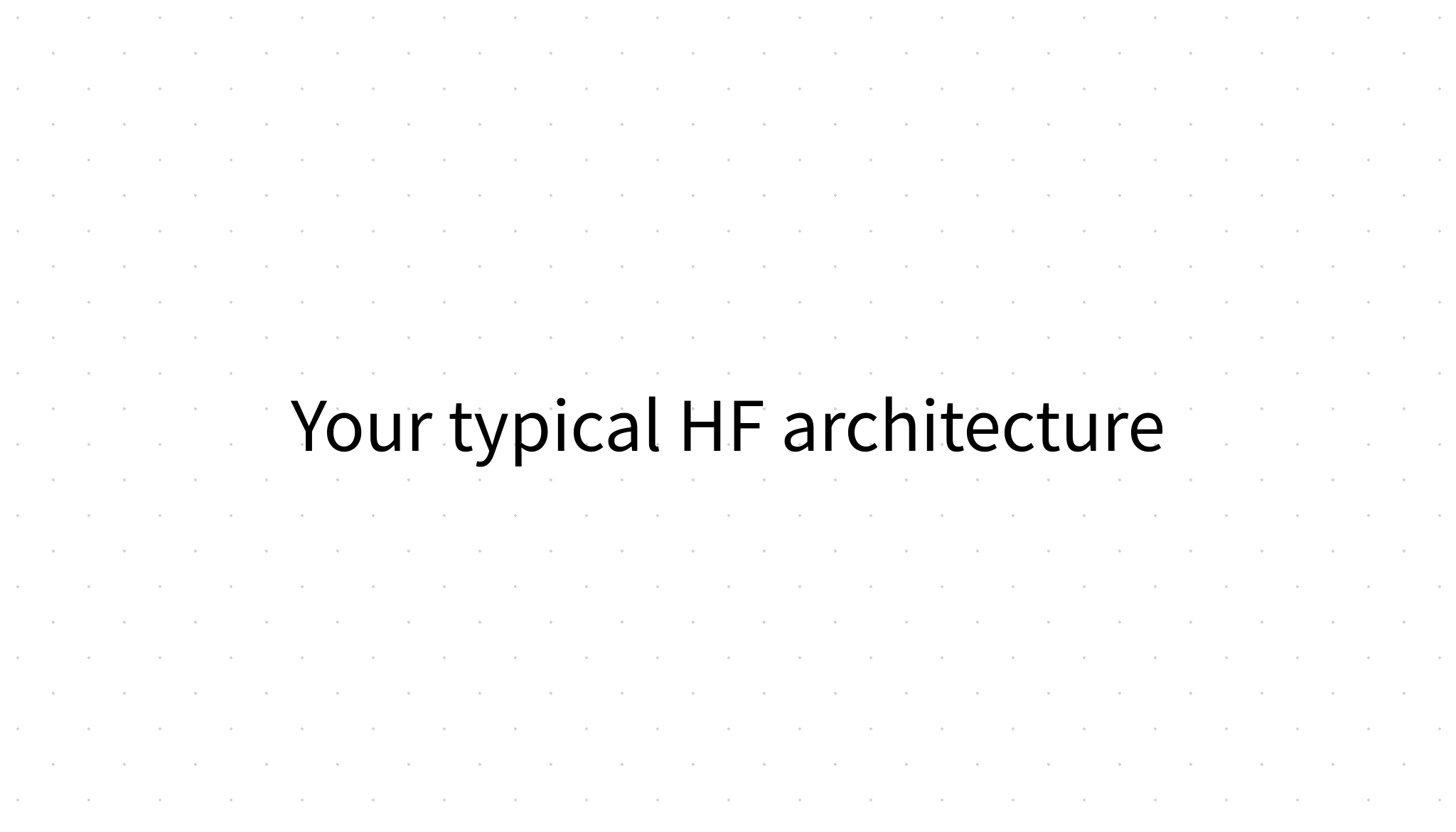 Your typical HF architecture