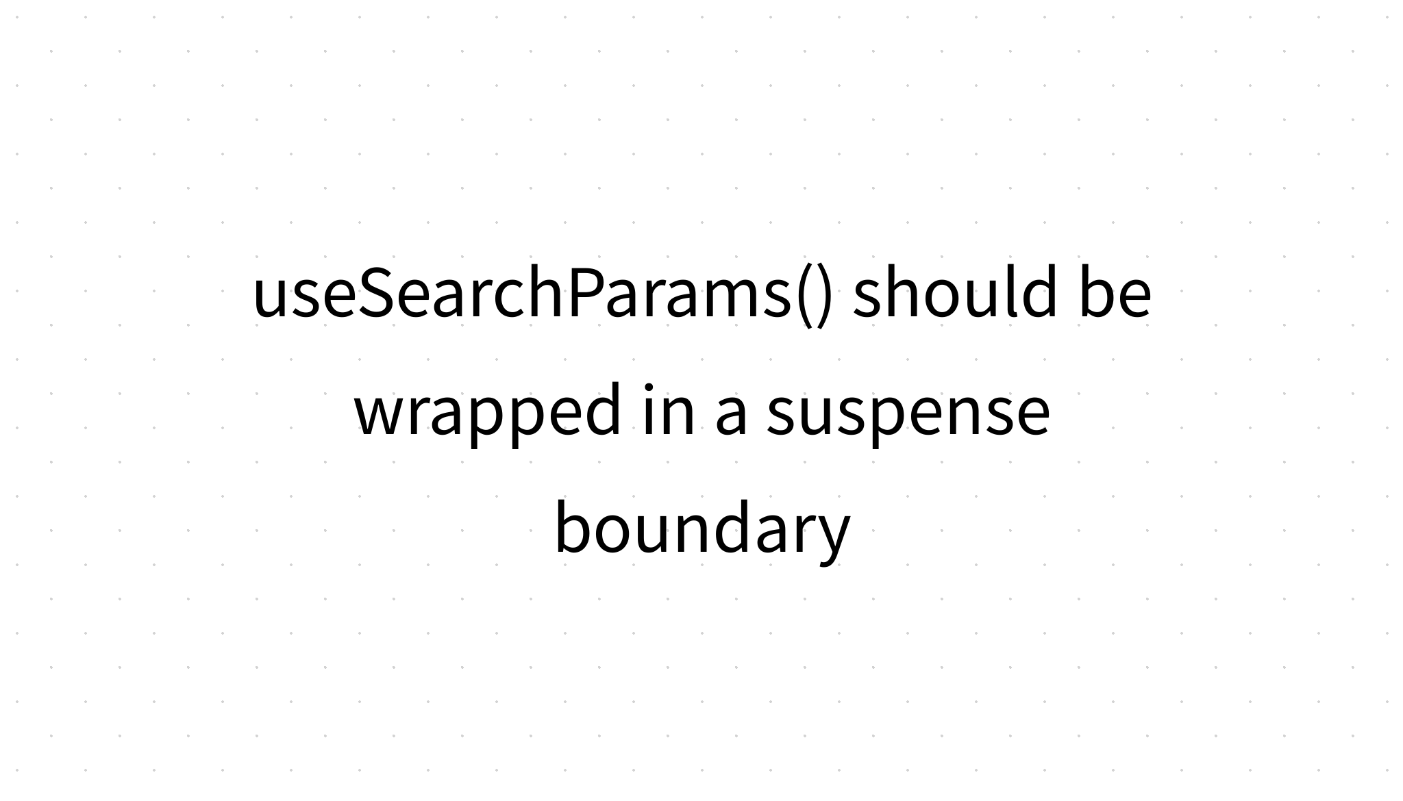 useSearchParams() should be wrapped in a suspense boundary